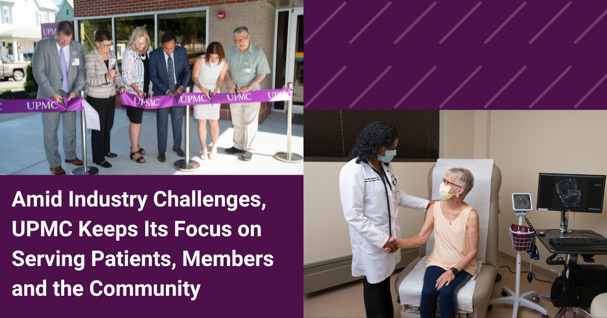 Amid Industry Challenges, UPMC Keeps Its Focus on Serving Patients ...